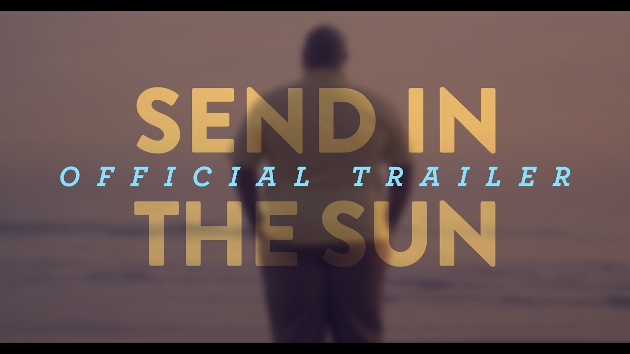 Send in the Sun - Official Trailer - YouTube