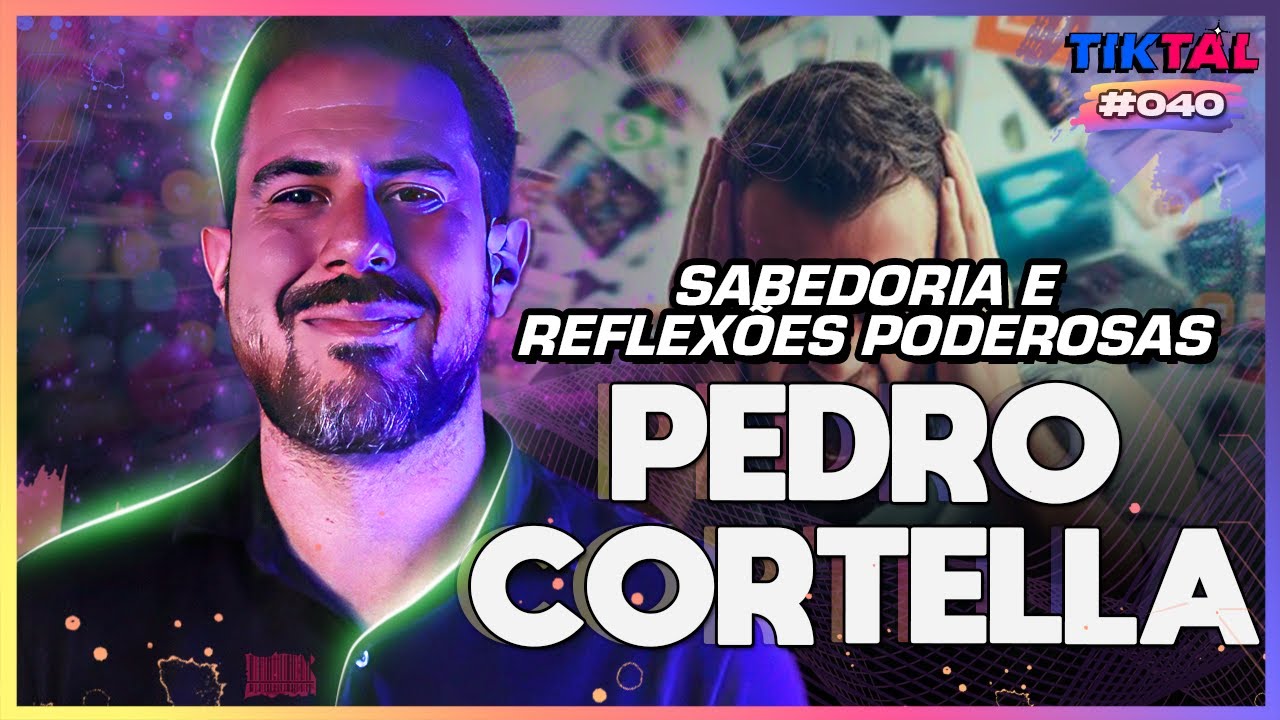 SABEDORIA E REFLEXÕES PODEROSAS COM PEDRO CORTELLA - TIKTAL #40 - YouTube