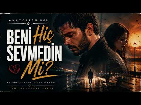 Beni Hiç Sevmedin Mi? | Anatolian Dgu