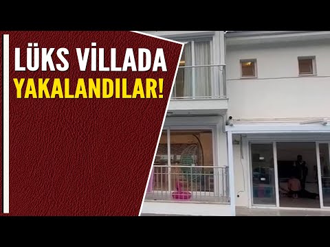 ULTRA LÜKS VİLLADA YAKALANDILAR!