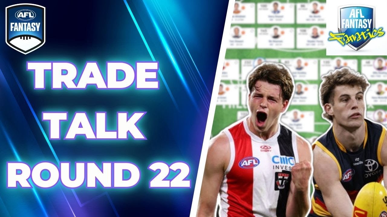 Round 22 Trade Talk | AFL Fantasy 2024 - YouTube
