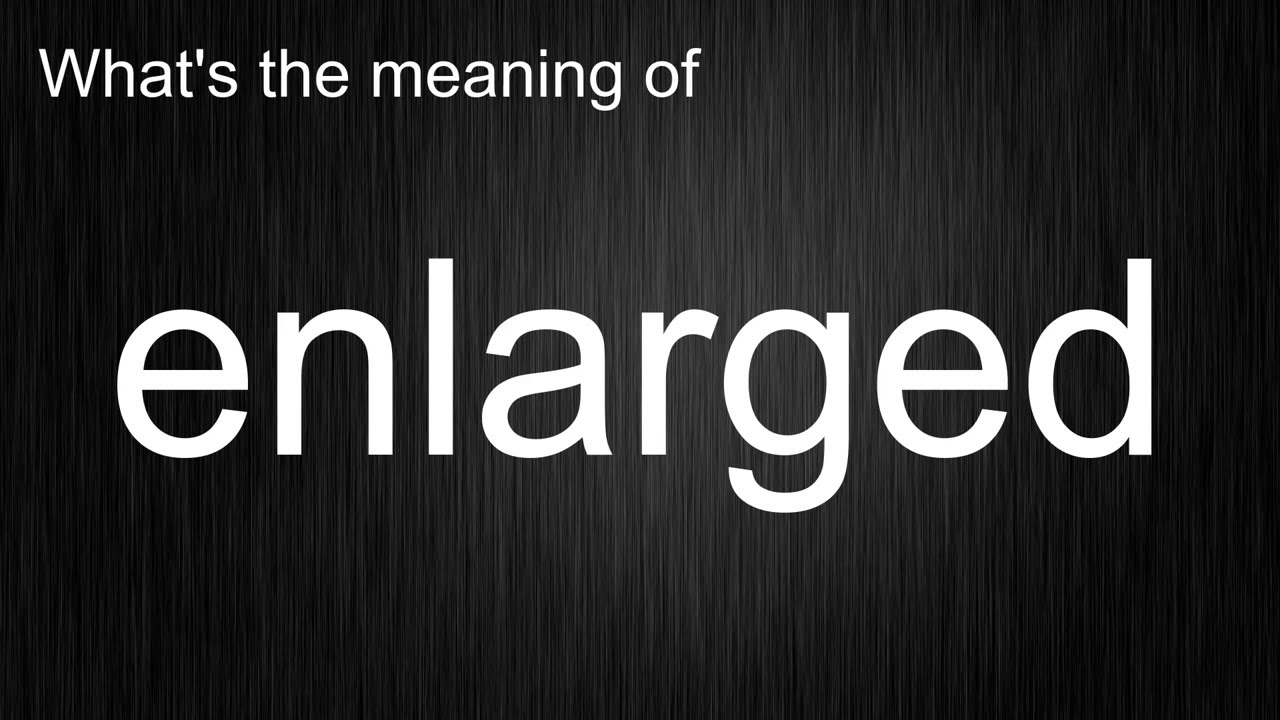 What's the meaning of "enlarged", How to pronounce enlarged? - YouTube