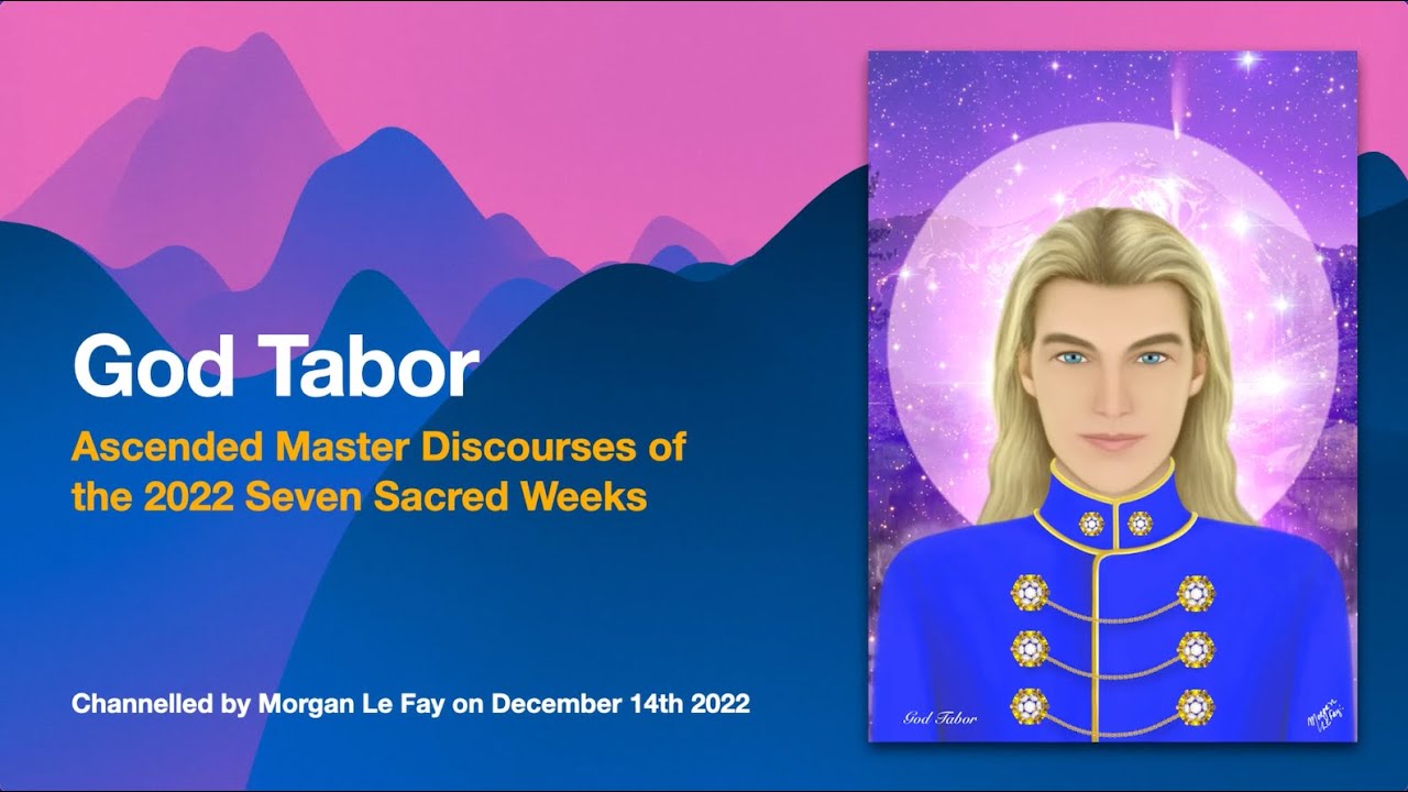 God Tabor | Ascended Master Discourses | 2022 Seven Sacred Weeks - YouTube