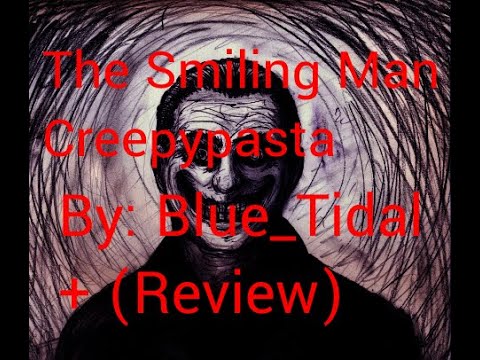 The Smiling Man Creepypasta By: Blue_Tidal + (review) - YouTube