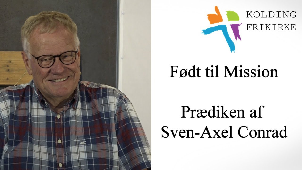 Kolding Frikirke - Født til Mission. Prædiken af Sven Axel Conrad ...