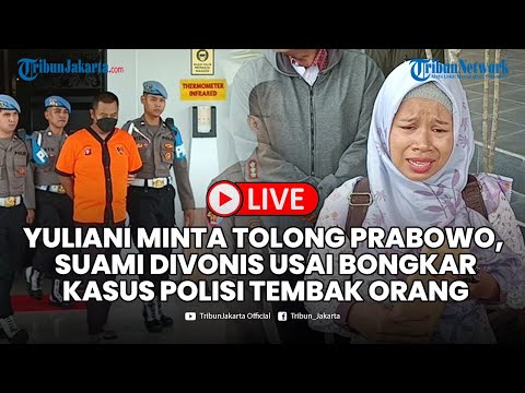 🔴LIVE Yuliani Minta Tolong Presiden Prabowo, Suami Divonis seusai Bongkar Oknum Polisi Tembak Orang