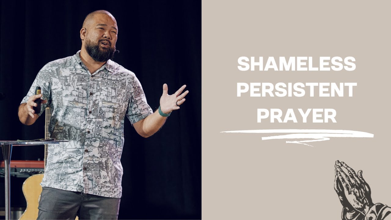 Pray Series (Week 6) | Shameless Persistent Prayer | Keane Kitagawa ...