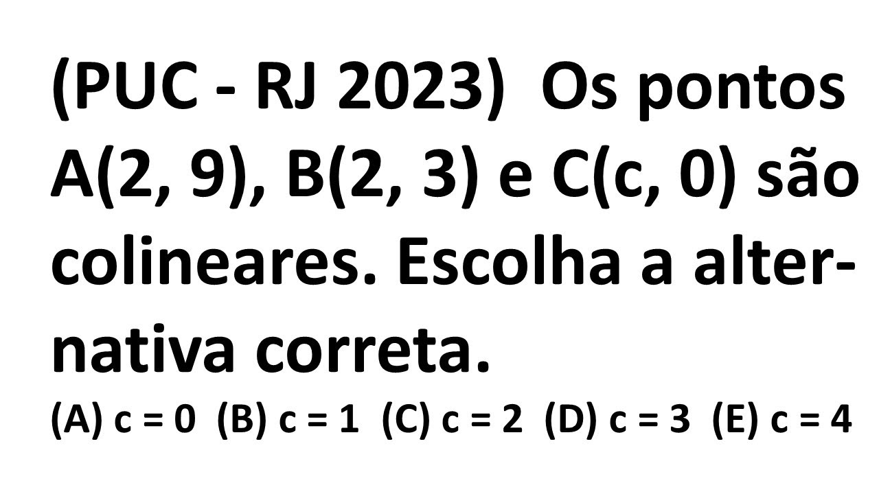  PUC RJ 2023 Os Pontos A 2 9 B 2 3 E C c 0 S o Colineares
