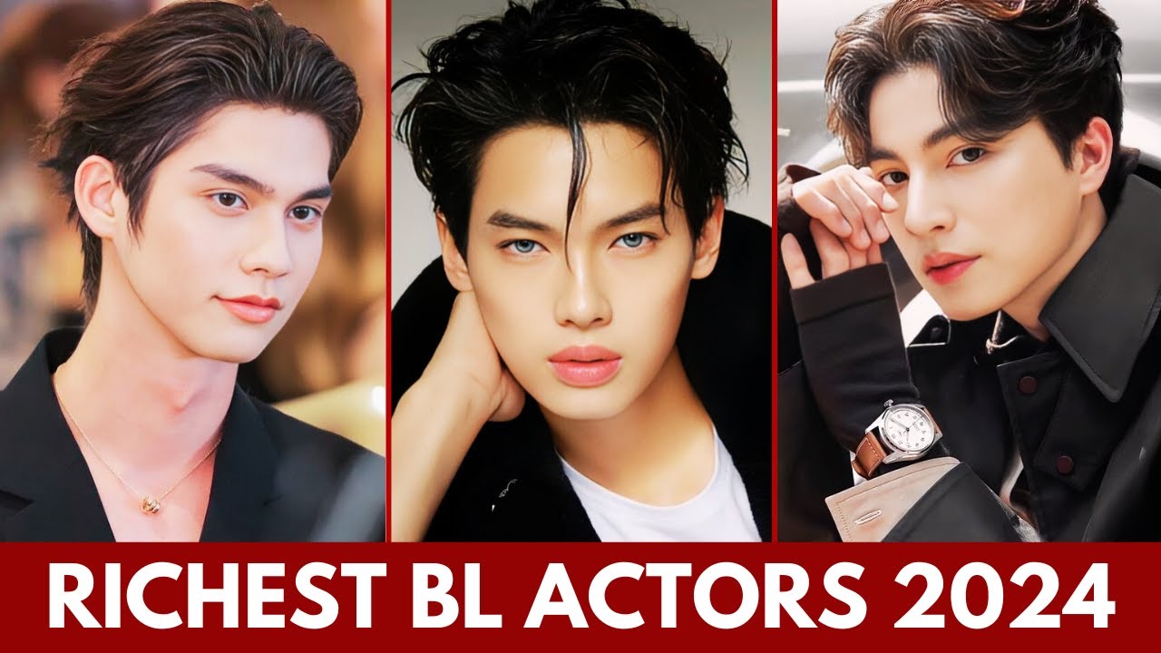 RICHEST BL ACTORS 2024 | TOP BL ACTORS 2024 | FAMOUS THAI ACTORS # ...