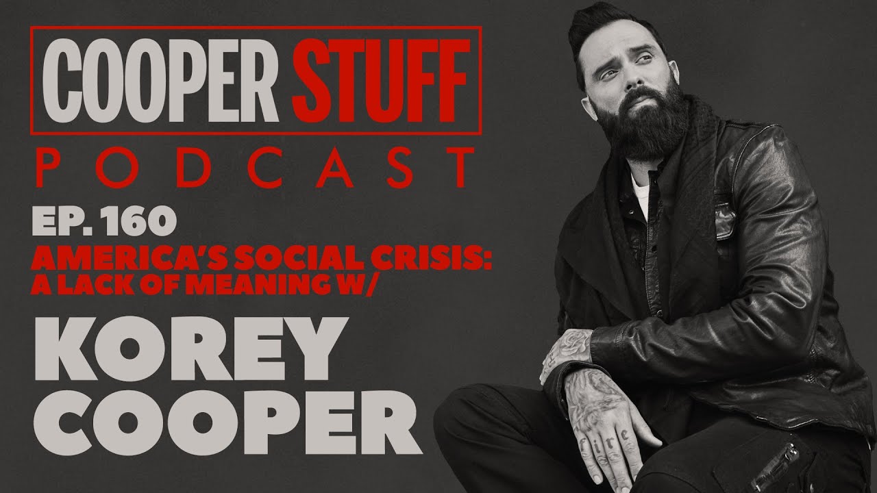 Cooper Stuff Ep. 160 - America’s Social Crisis: A Lack of Meaning w ...