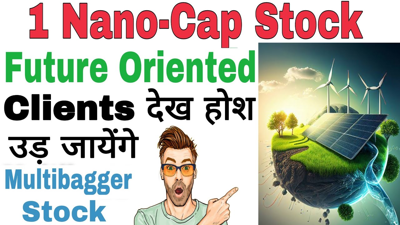 1 Nano-Cap Stock,Future Oriented,Clients देख होश उड़ जायेंगे ...