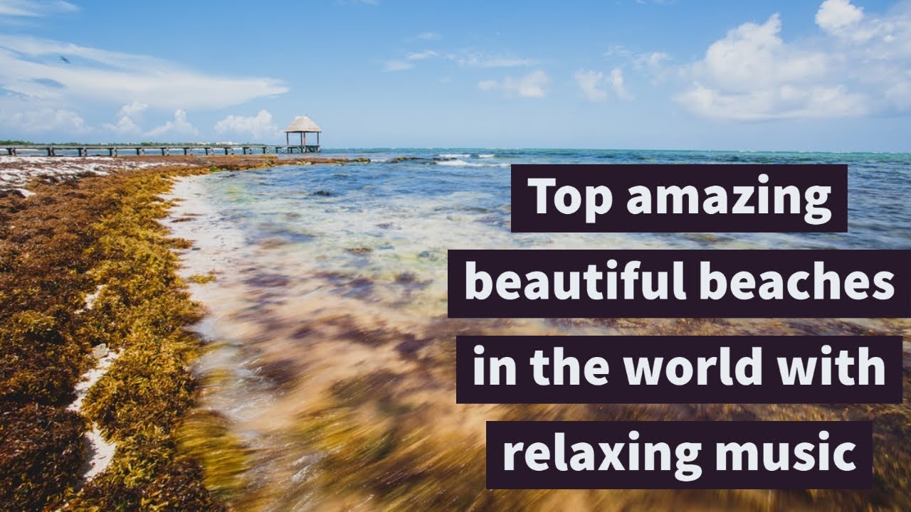 Top & Most Beautiful Amazing Beaches in the World with relaxing music ...
