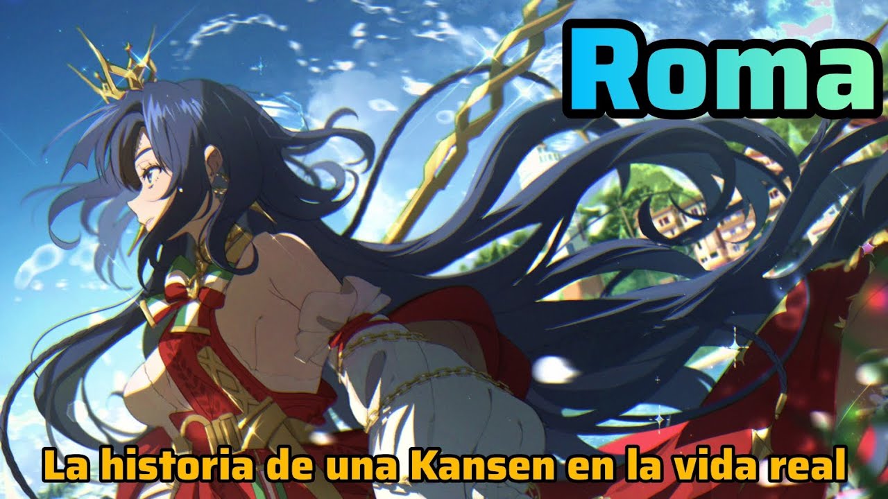 La historia de una Kansen en la vida real. Roma - Azur Lane. - YouTube