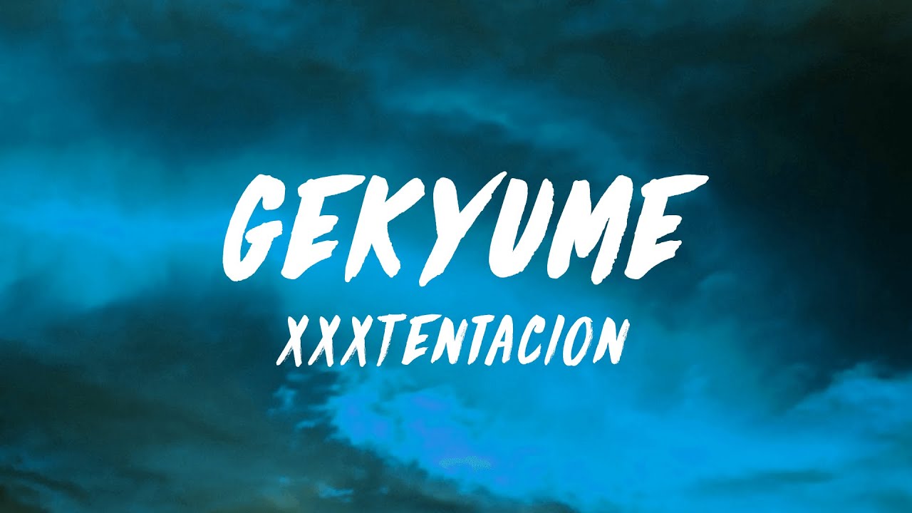Xxxtentacion Gekyume Lyrics Youtube Music
