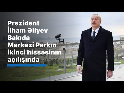 Prezident İlham Əliyev Bakıda Mərkəzi Parkın ikinci hissəsinin açılışında