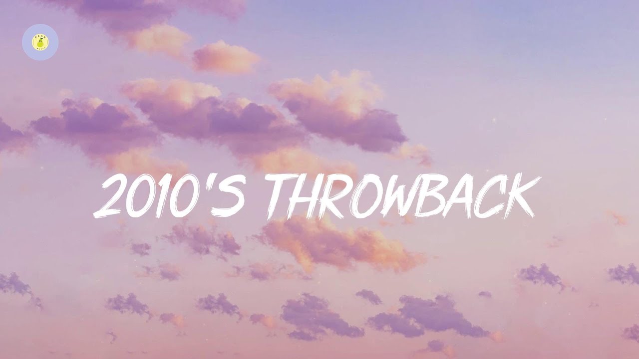 2010's throwback playlist - a nostalgia playlist - YouTube