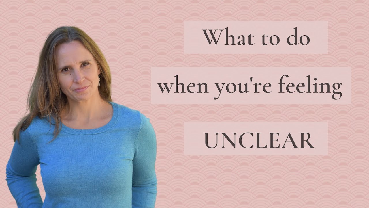 What to do when you're feeling unclear - YouTube