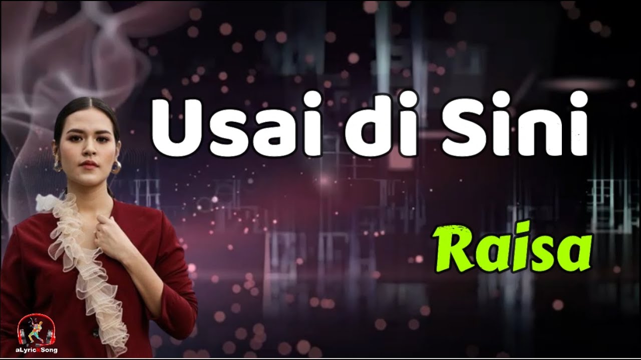 Usai di Sini - Raisa (Lirik Lagu) - YouTube