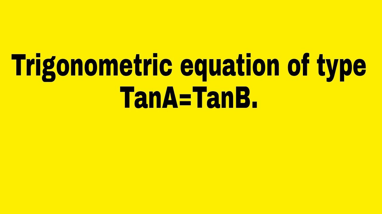 Solving trigonometric equation of type, TanA=TanB.. - YouTube