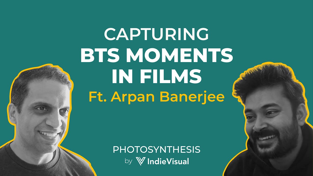 Arpan Banerjee on Capturing BTS Moments in Films | PhotoSynthesis ...