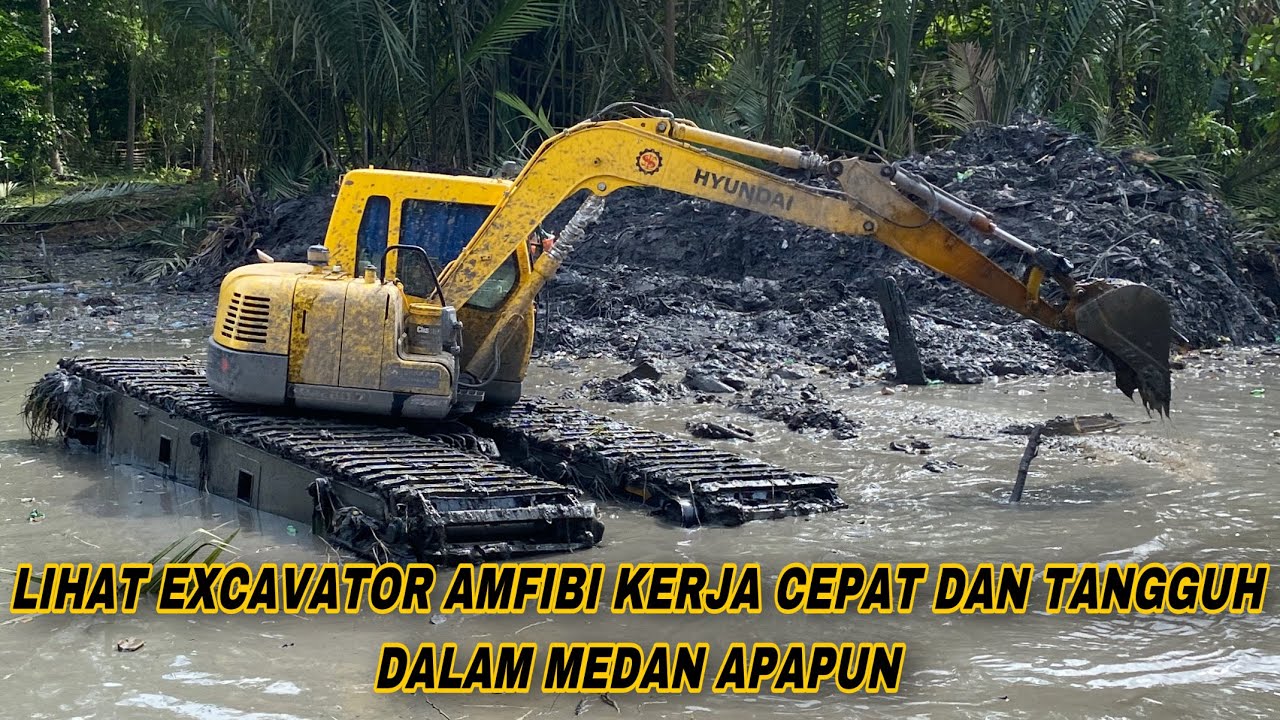 EXCAVATOR AMFIBI KERJA CEPAT DAN TANGGUH DALAM MEDAN APAPUN - YouTube