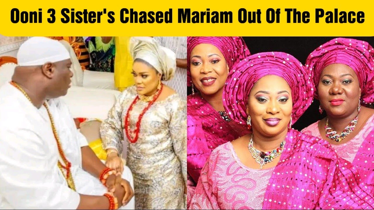 oni Of Ife 3 Sister's Send Mariam Back To Her Father's House After ...