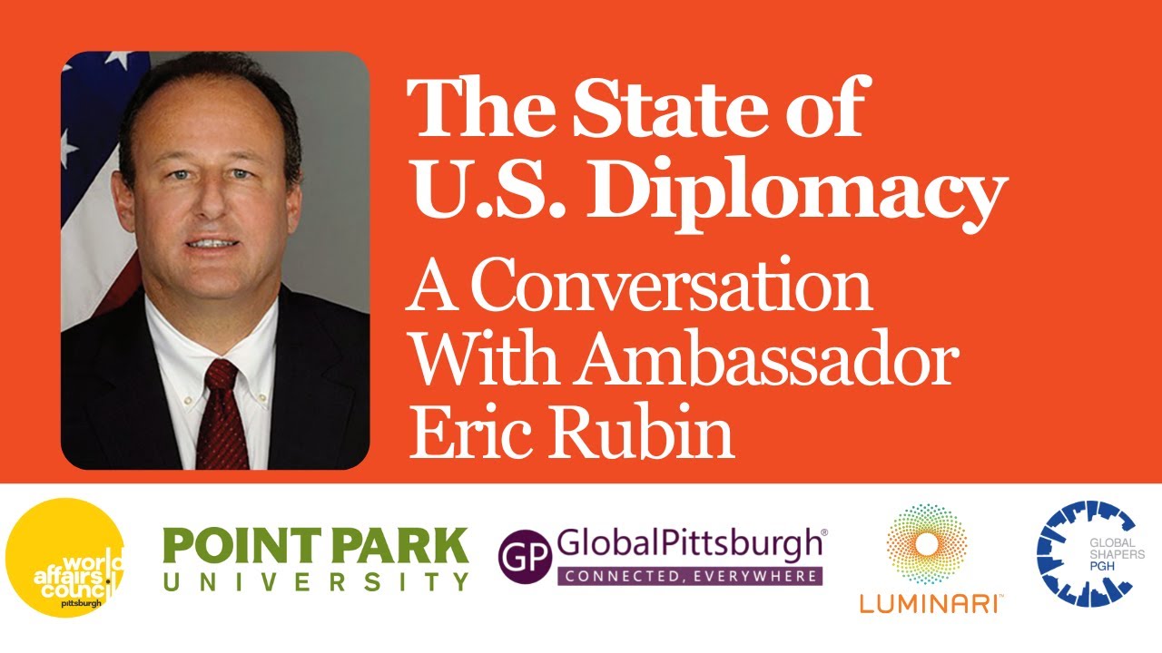 The State of U.S. Diplomacy: A Conversation With Ambassador Eric Rubin ...