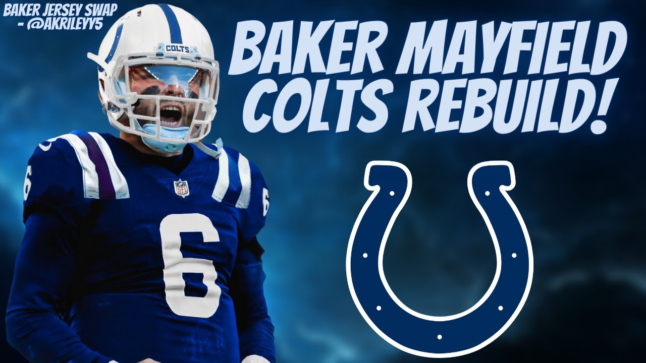 BAKER MAYFIELD INDIANAPOLIS COLTS REBUILD! - YouTube