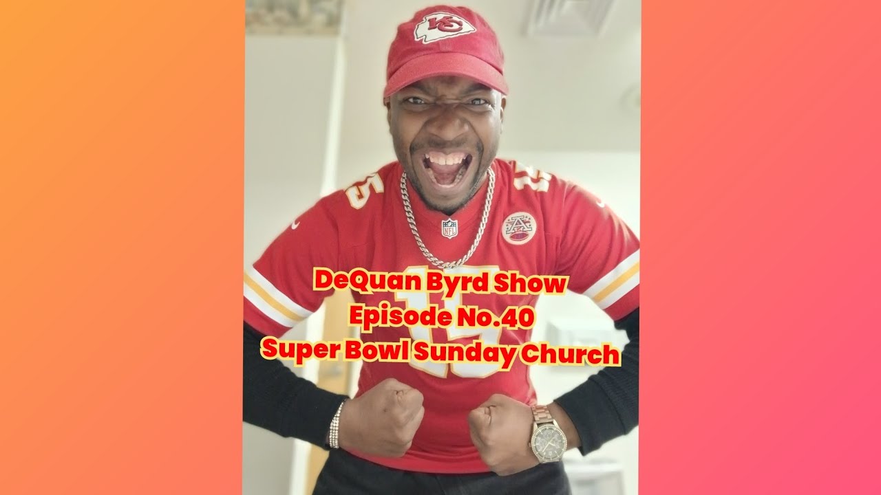 DeQuan Byrd Show Episode No.40 Super Bowl Sunday Church ⛪️ - YouTube