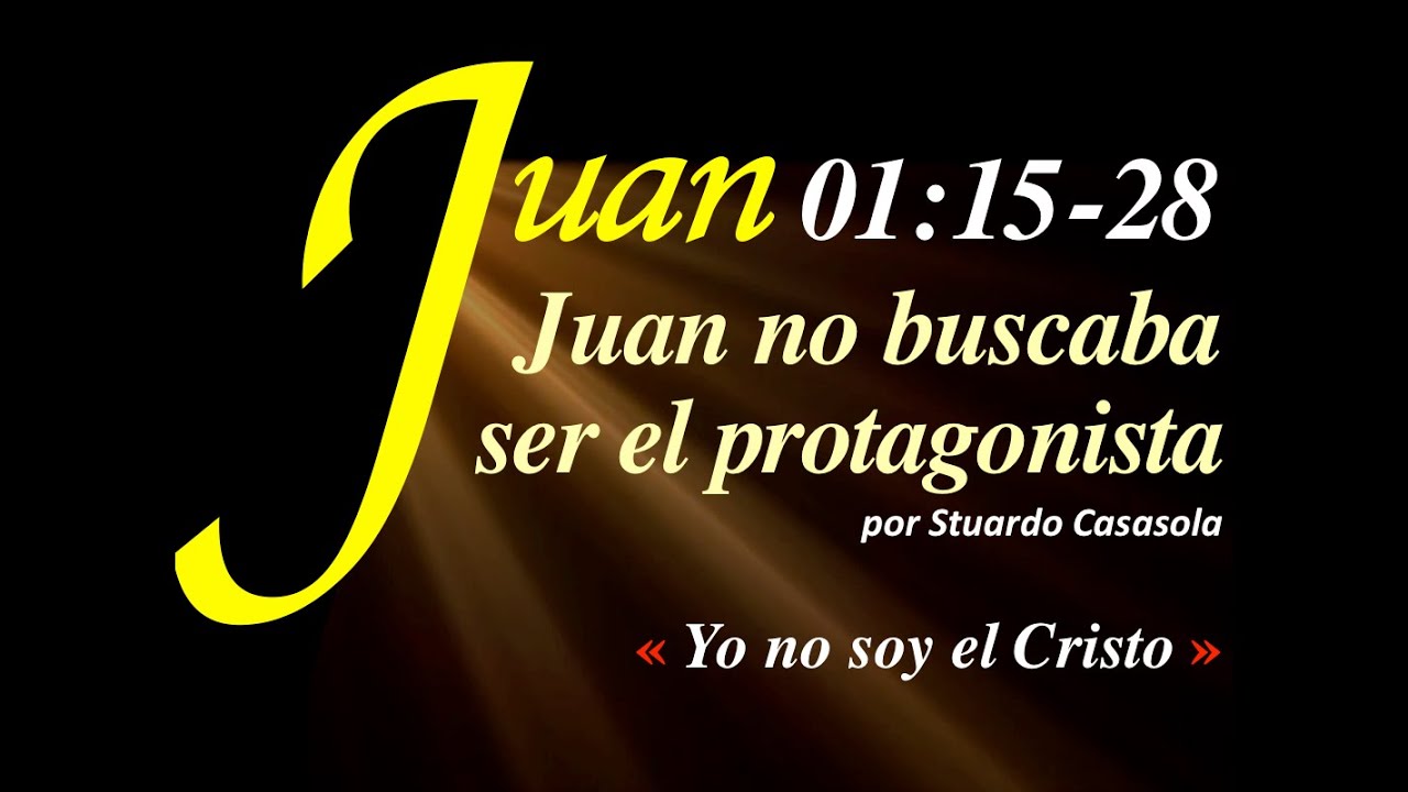 Juan no buscaba ser el protagonista - Juan 1:15-28 - SERIE: Evangelio ...
