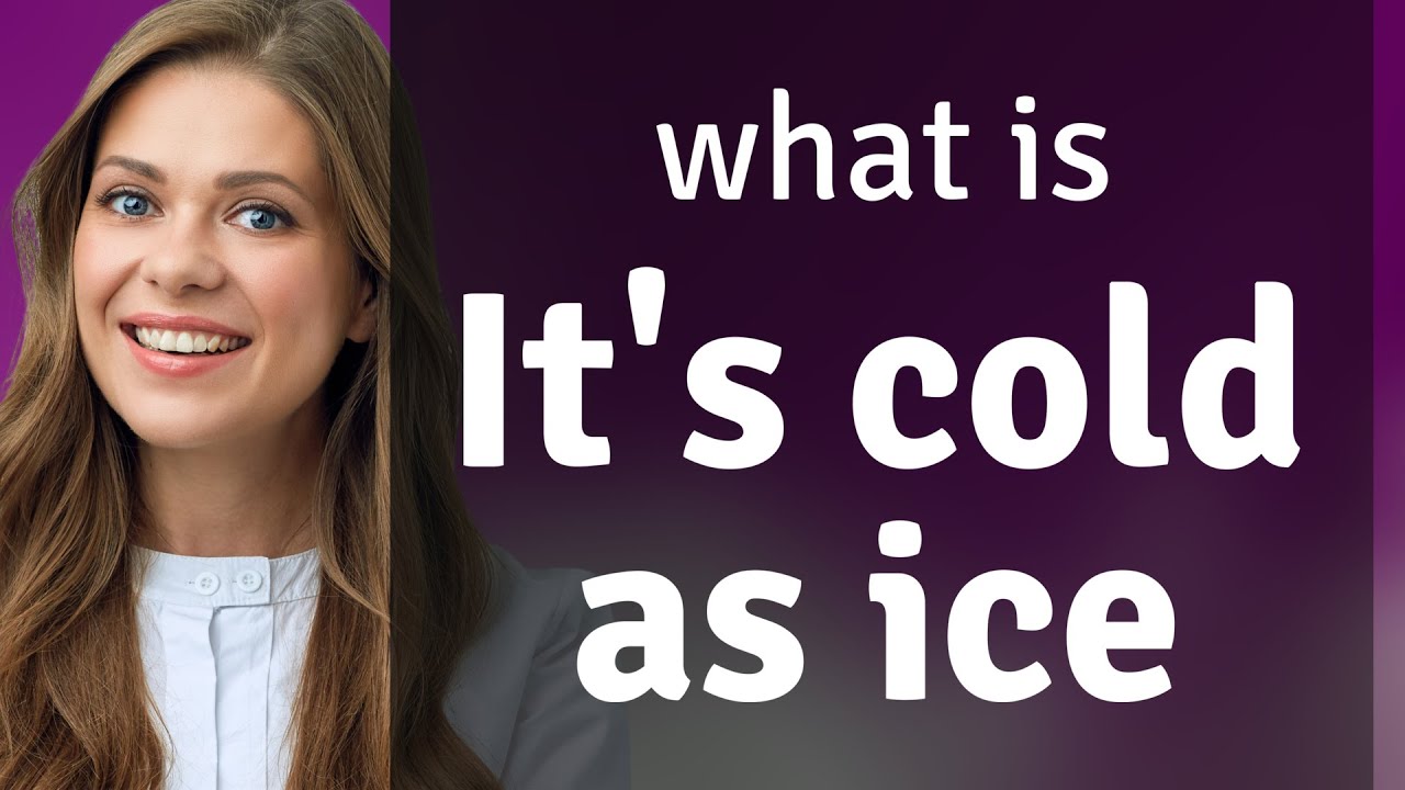 Understanding the Phrase "It's Cold as Ice" - A Guide to English Idioms ...