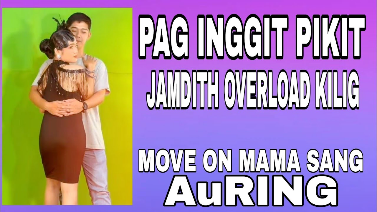 PAG INGGIT PIKIT JAMDITH OVERLOAD KILIG / MOVE ON MAMA SANG AURING ...