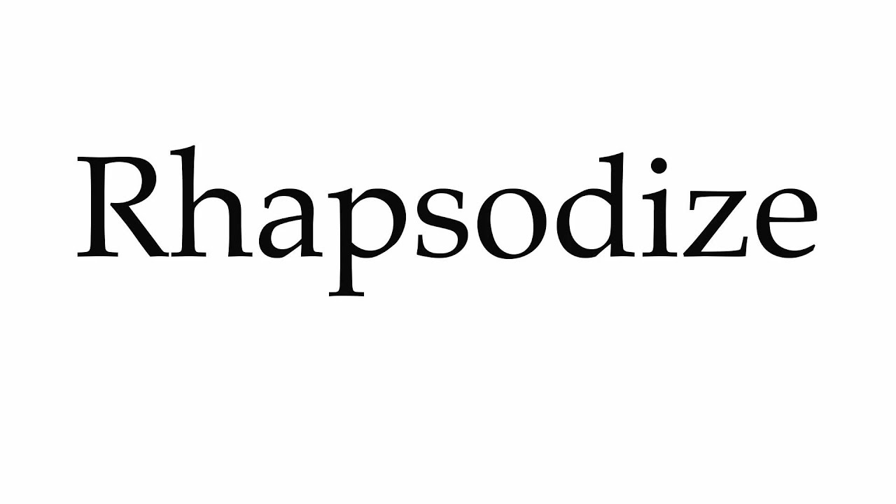 How to Pronounce Rhapsodize - YouTube