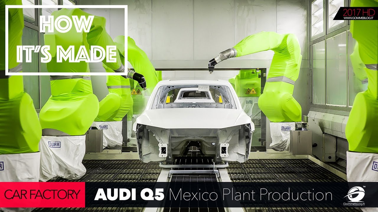 CAR FACTORY: 2017 AUDI Q5 Mexico Production Plant - HOW IT'S MADE - YouTube