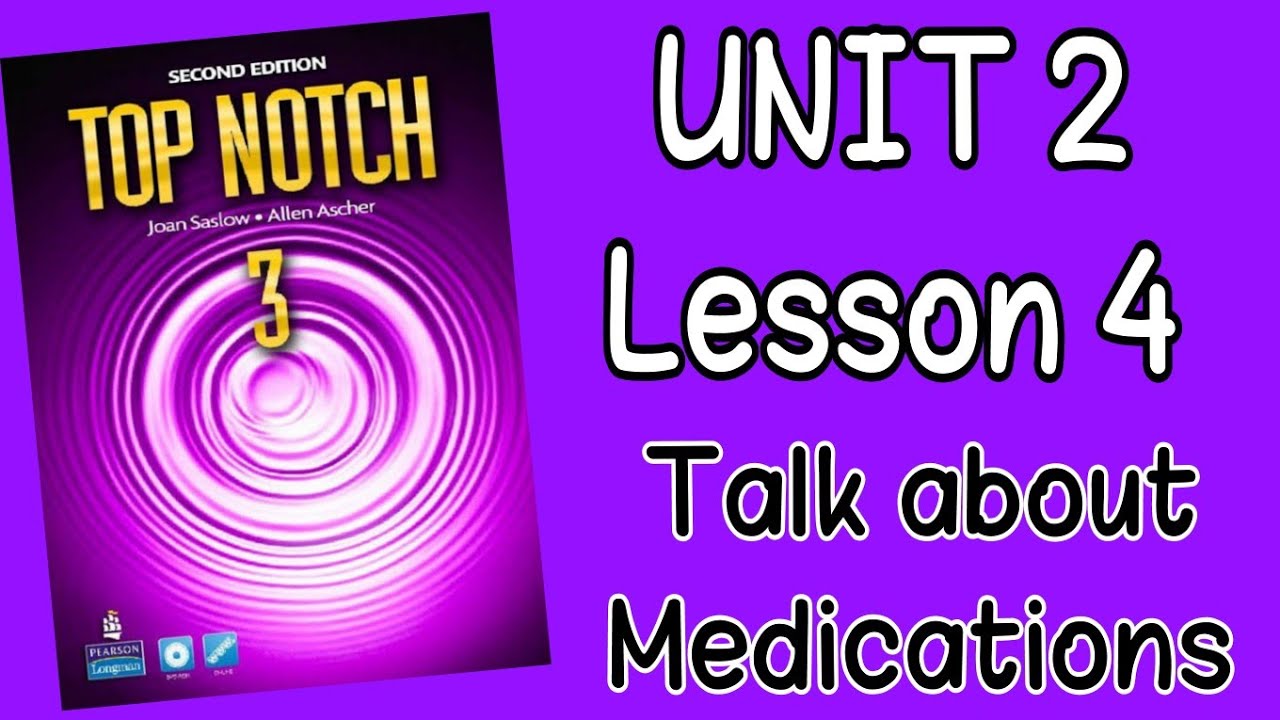 Top Notch 3: Unit 2 - Lesson 4 ( Talk about Medications ) - YouTube