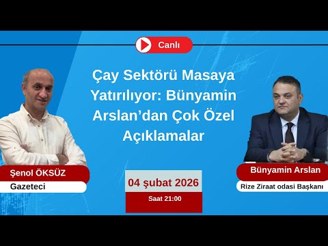 Çay Sektörü Masaya Yatırılıyor: Bünyamin Arslan’dan Çok Özel Açıklamalar