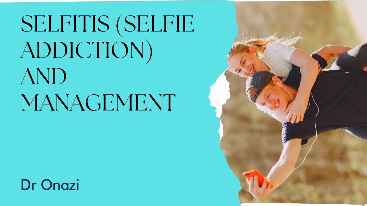 SELFITIS (SELFIE ADDICTION) AND MANAGEMENT - YouTube