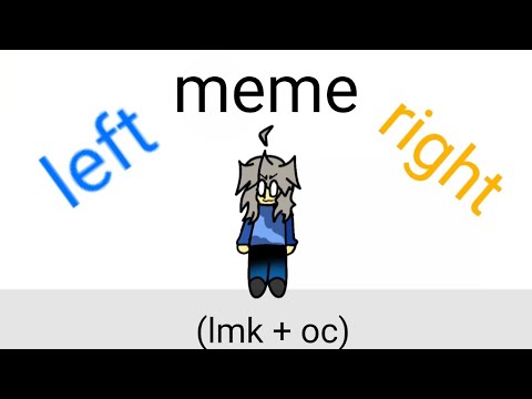 left right meme (lmk + oc + my au) - YouTube