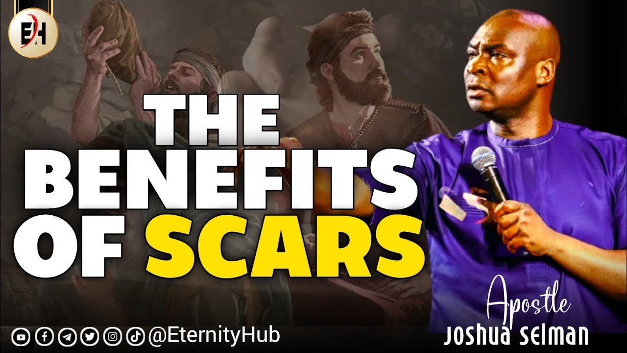 THE BENEFITS OF SCARS || APOSTLE JOSHUA SELMAN - YouTube