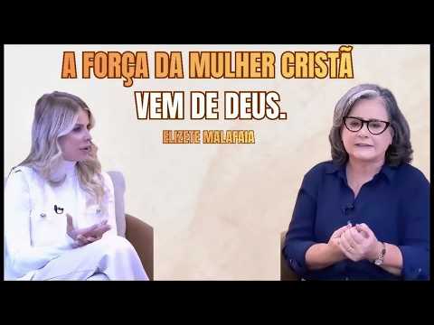 ELIZETE MALAFAIA: O TESTEMUNHO DE UMA MULHER FORTE QUE DESCOBRIU DE ONDE VEM SUA FORÇA REAL