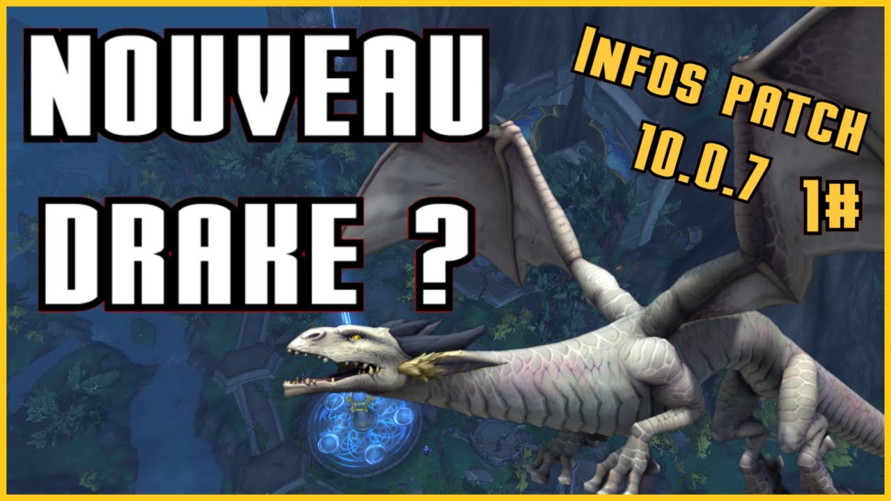 UN NOUVEAU DRAKE ? : Patch 10.0.7 WOW - YouTube