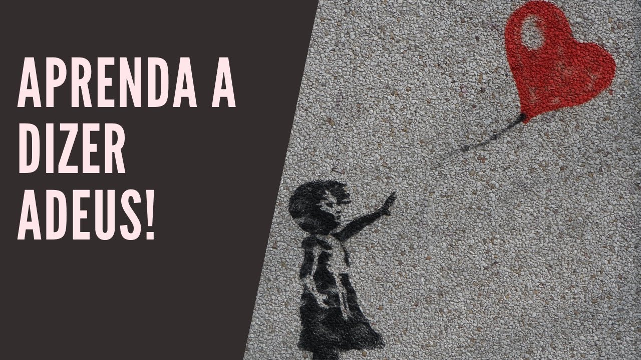 Aprenda a dizer adeus! - YouTube