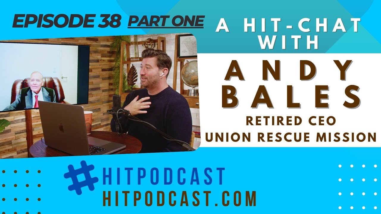 Ep #38: A HIT-chat with Andy Bales, Retired CEO // Union Rescue Mission ...
