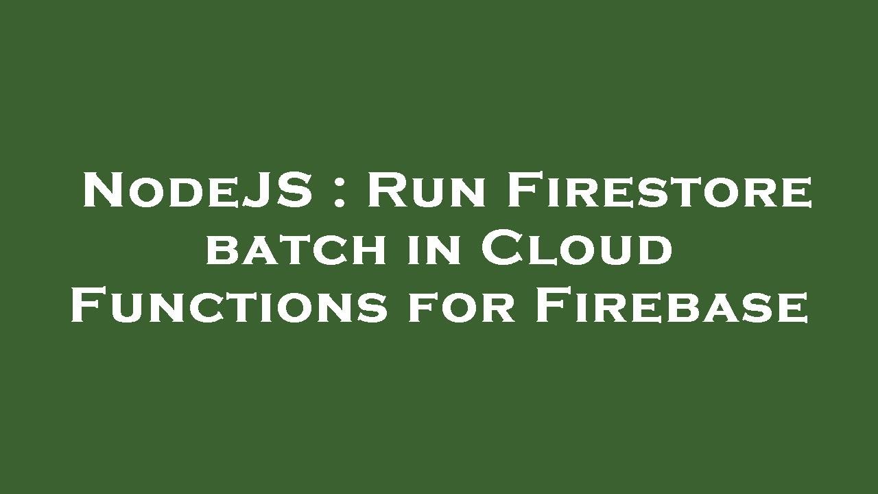 Nodejs Run Firestore Batch In Cloud Functions For Firebase Youtube