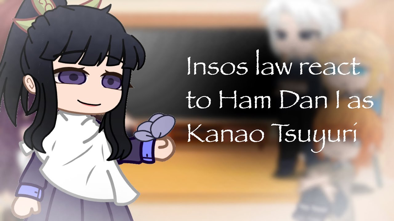 Insos Law react to Ham Dan I as Kanao || Insos Law x Demon slayer ...