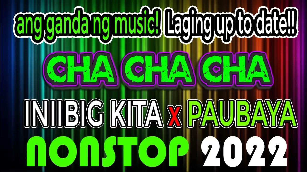 BAGONG NONSTOP TAGALOG CHACHA REMIX 2022 ~ INIBIG KITA X PAUBAYA SAYAWAN DISCO CHA CHA 2022 ...