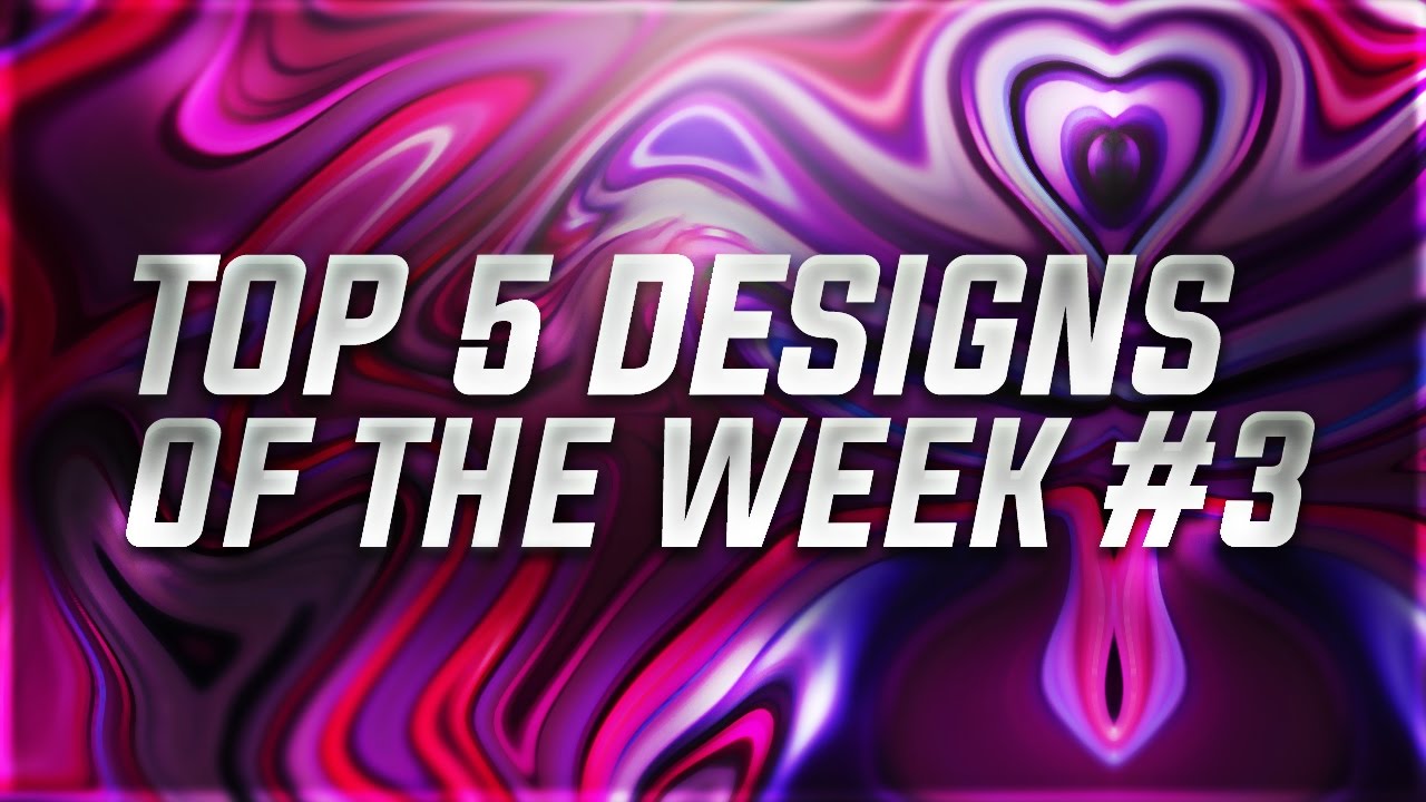 Top 5 Designs of The Week - Week #3 - YouTube