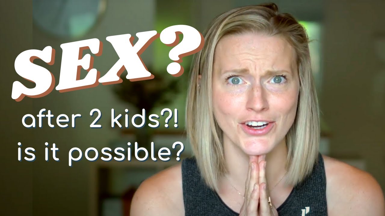 SEX AFTER TWO KIDS (how are people even doing this?!) - YouTube