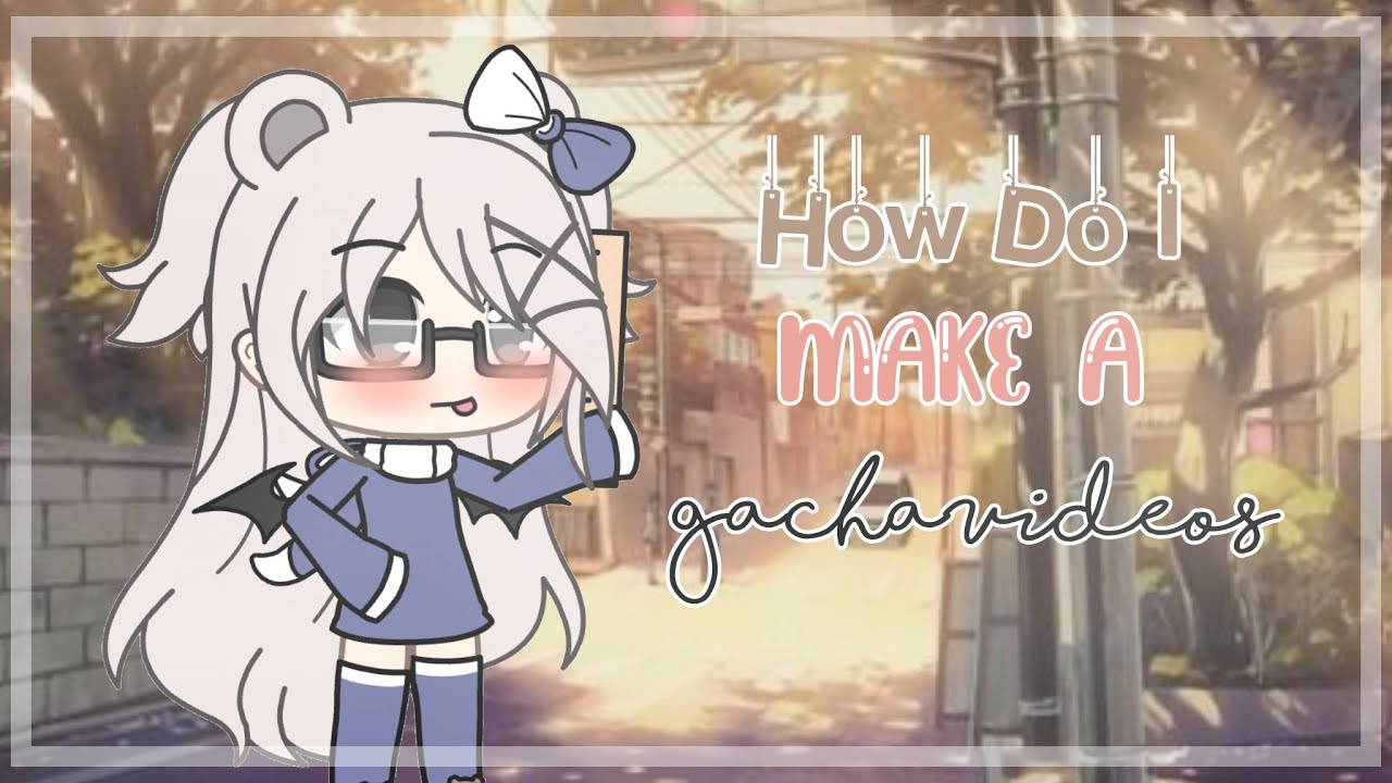 How Do I Make Gacha Videos! || Gacha Life Tutorial♡ - YouTube