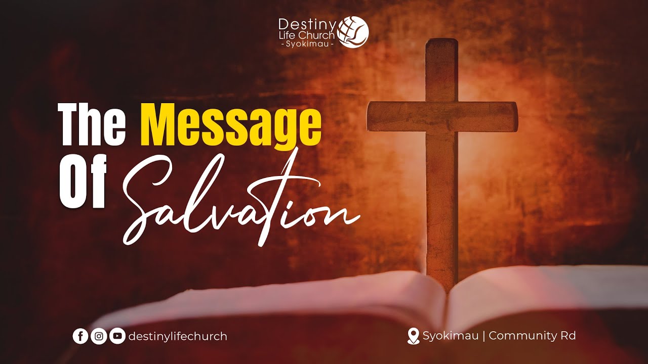 THE MESSAGE OF SALVATION - Phillips Katutu ll Senior Pastor ll Destiny ...